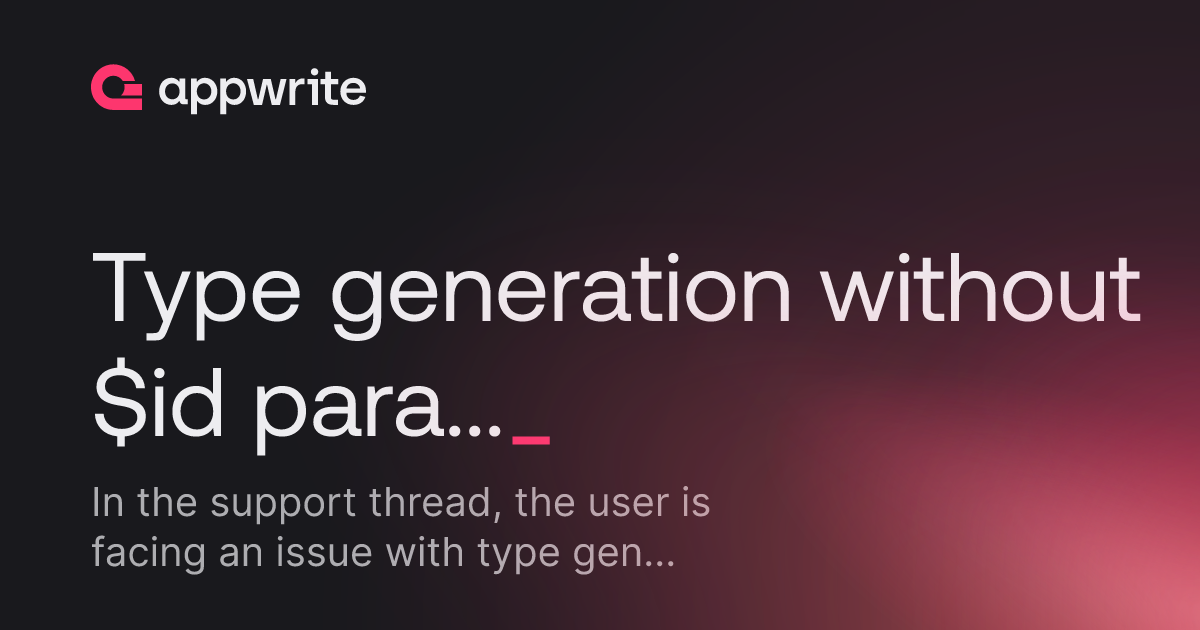 Type Generation Without Id Parameter Threads Appwrite